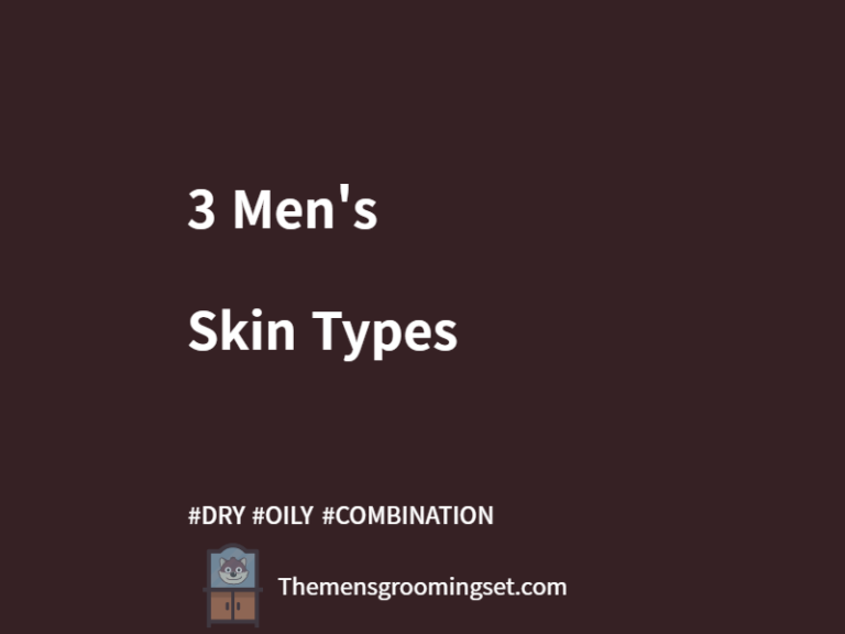 3 Men's skin types and characteristics - The Mens Grooming